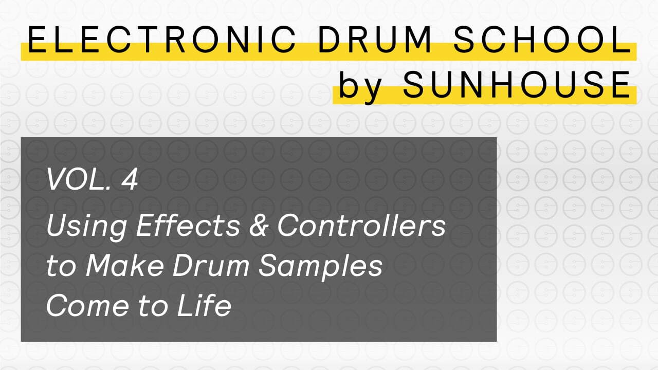 Using Effects and Controllers to Make Drum Samples Come to Life